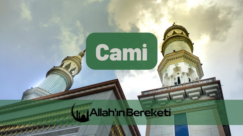 Cami Anlamı Nedir? Kaçıncı Sırada Yer Alır?