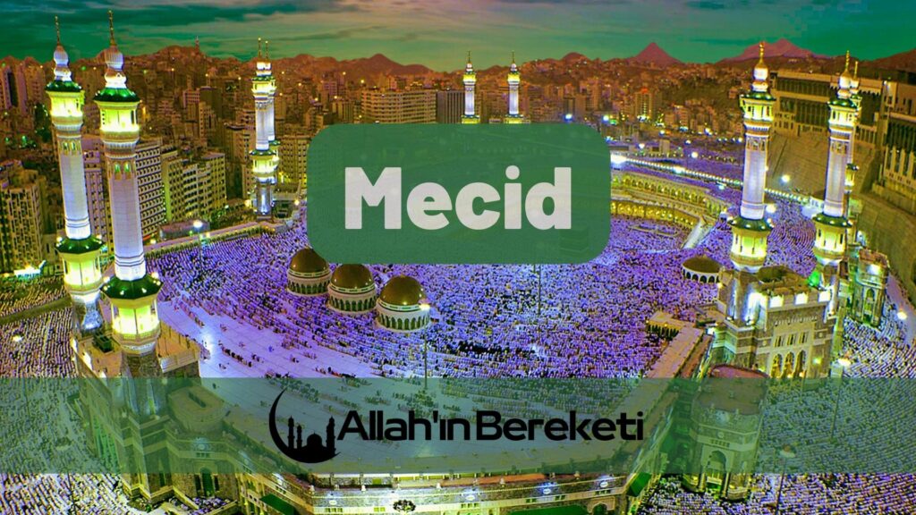 Mecid Anlamı Nedir? Faziletleri Nelerdir? | Allah'ın Bereketi | Allah ...