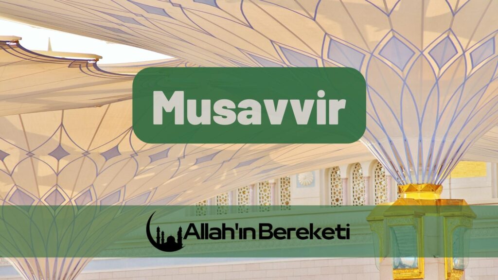 Musavvir Anlamı Nedir? Ne İşe Yarar? | Allah'ın Bereketi | Allah'ın ...