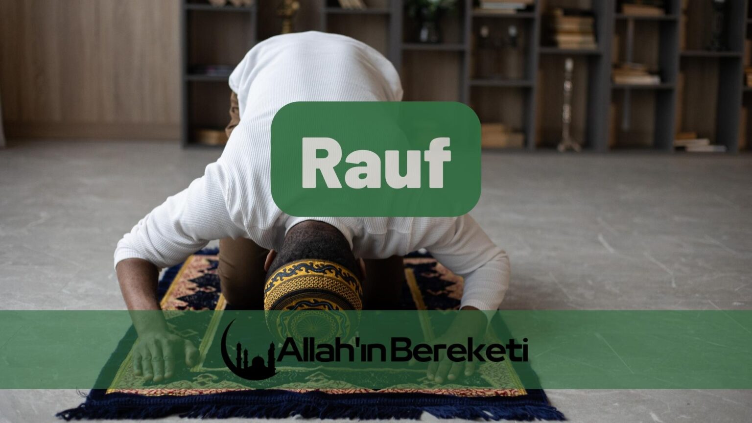 Rauf Anlamı Nedir? Sevgi İçin Okunur mu? | Allah'ın Bereketi | Allah'ın ...