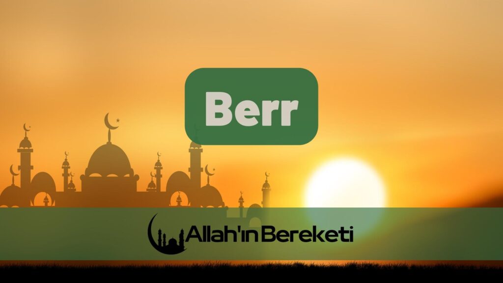 Berr Anlamı Nedir? Ne İçin Okunur? | Allah'ın Bereketi | Allah'ın İsimleri