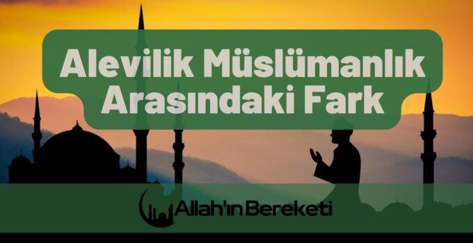 Alevilik Müslümanlık Arasındaki Fark