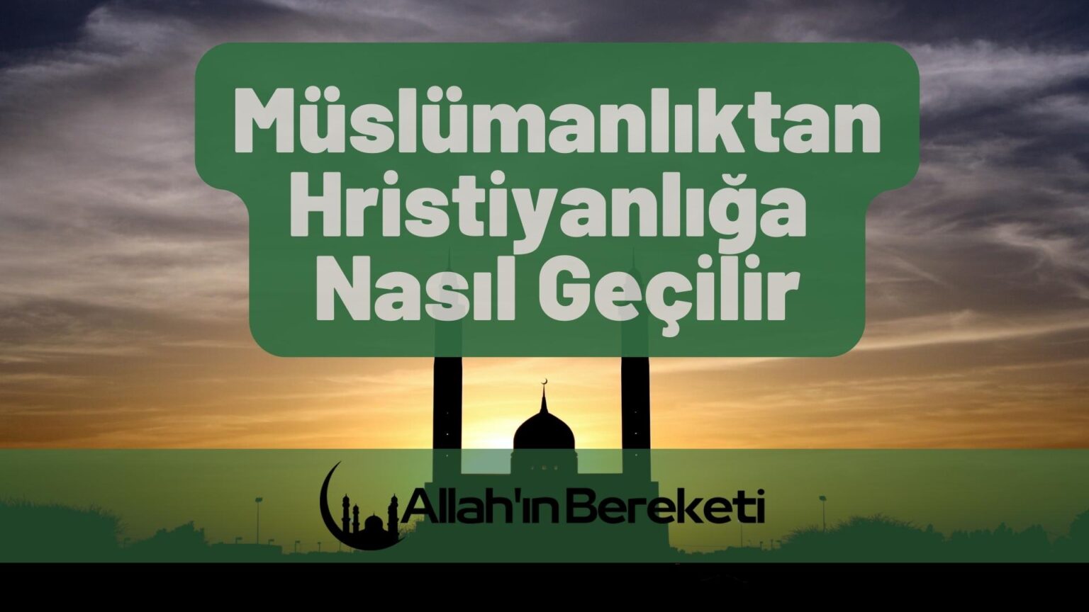 Müslümanlıktan Hristiyanlığa Nasıl Geçilir?