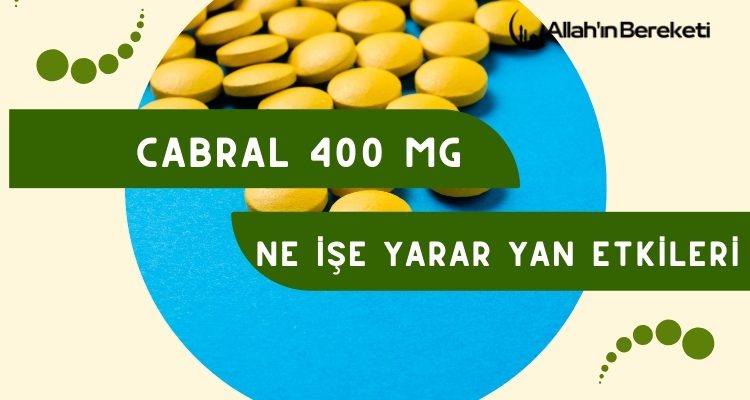 Cabral 400 Mg Ne İşe Yarar Yan Etkileri | Allah'ın Bereketi | Allah'ın ...